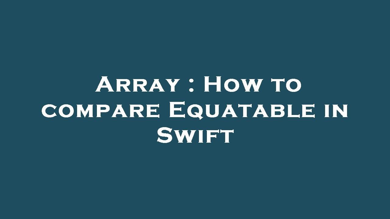 Array : How to compare Equatable in Swift - YouTube