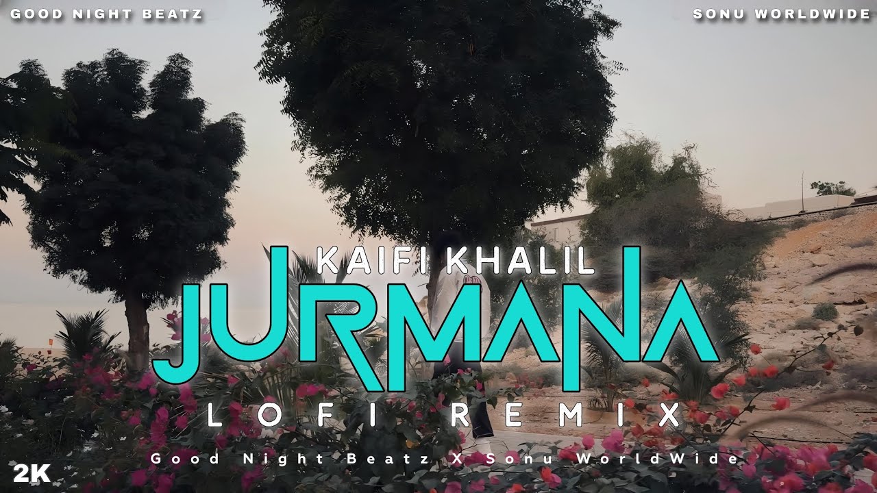 Kaifi Khalil - Jurmana (Lofi Remix) | Good Night Beatz X Sonu WorldWide - YouTube
