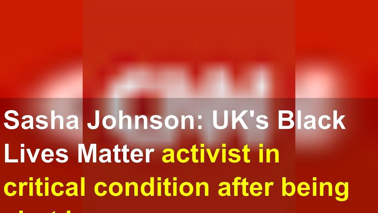 Sasha Johnson: UK's Black Lives Matter activist in critical condition ...