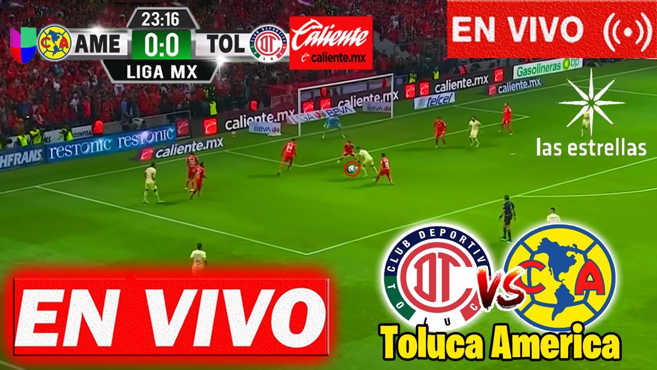 🔴 EN VIVO | Toluca VS America ⚽ PARTIDO | JORNADA 2 | america vs Toluca ...