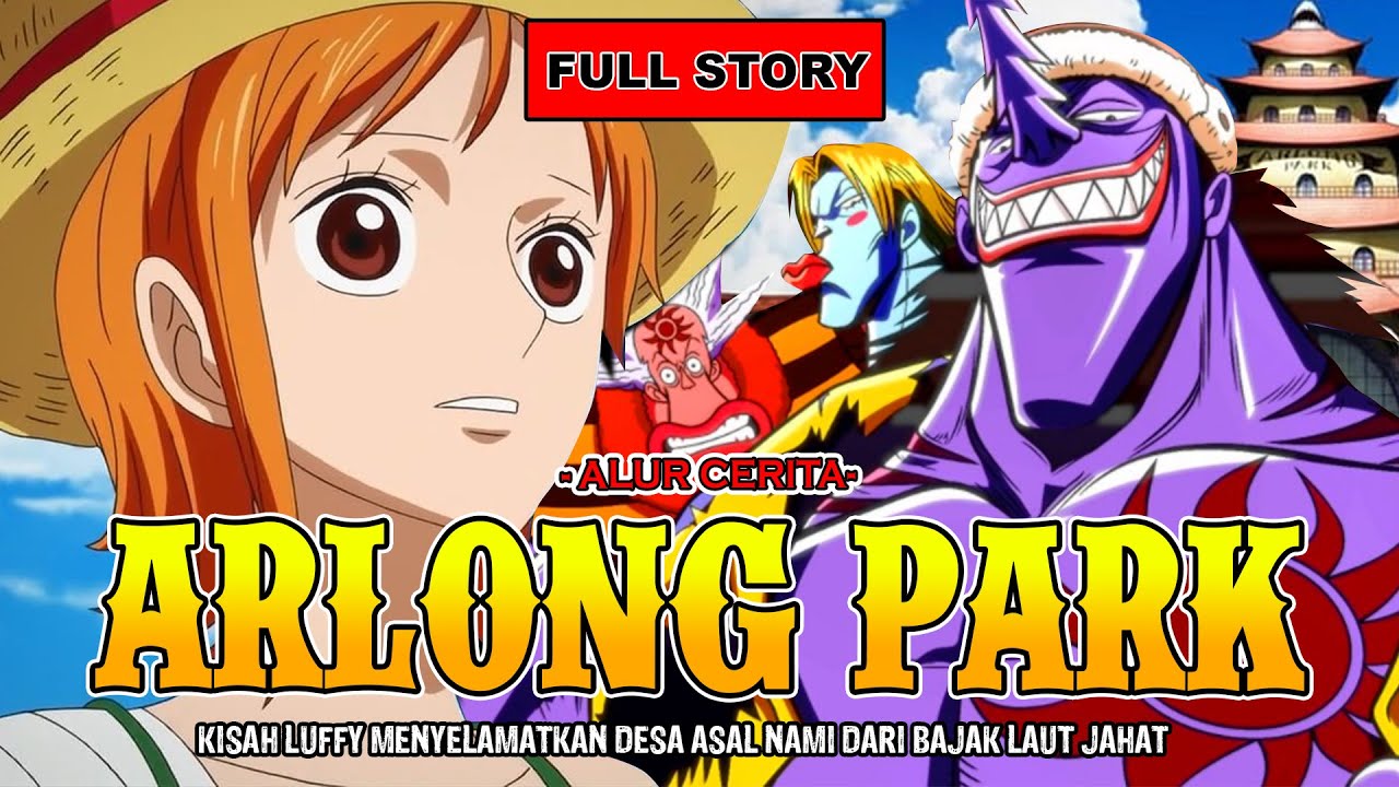 FULL ARLONG PARK ARC ALUR CERITA KRU LUFFY MENYELAMATKAN NAMI! MUSUH ...