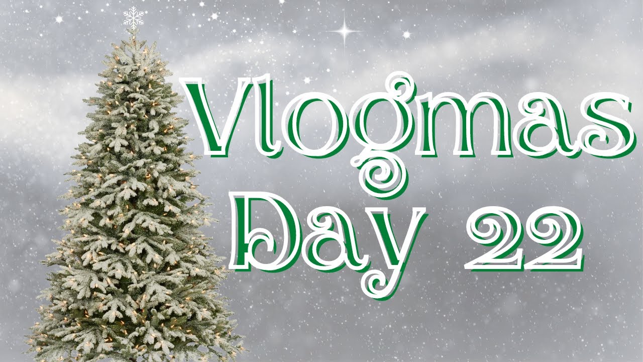 Vlogmas Day 22 | 2022 - YouTube