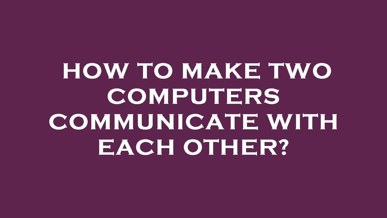 How to make two computers communicate with each other? - YouTube