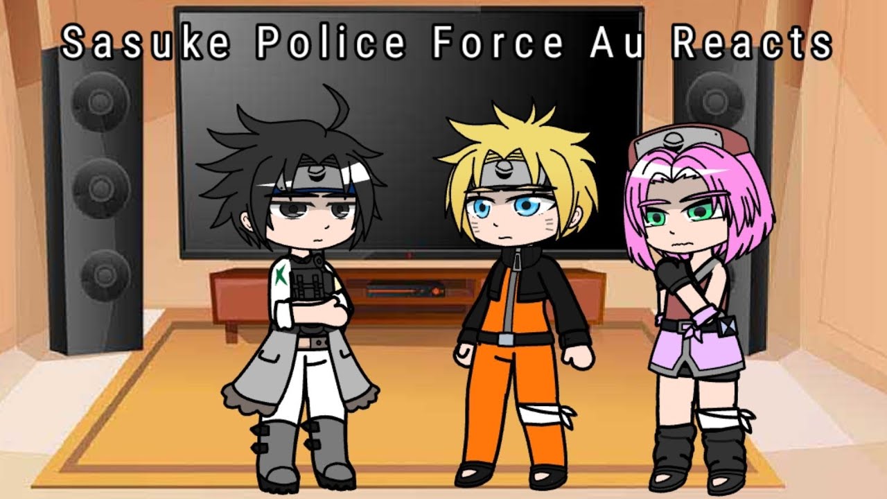 Sasuke Police Force Au Reacts to Original(Original idea) - YouTube