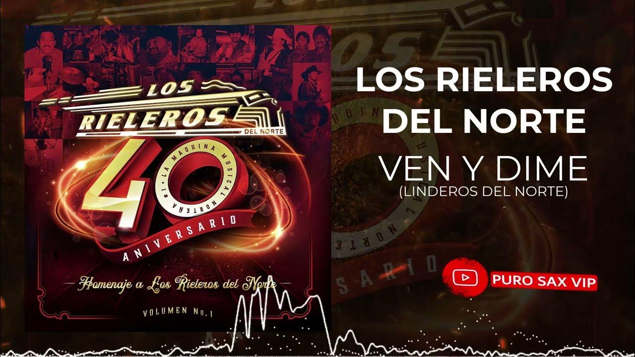Linderos del Norte - Ven y Dime (Homenaje a Los Rieleros del Norte) 2022 - YouTube