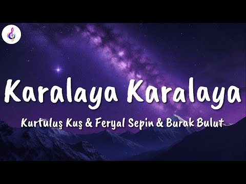 Kurtuluş Kuş, Feryal Sepin, Burak Bulut ╸Karalaya Karalaya | Sözleri/Lyrics