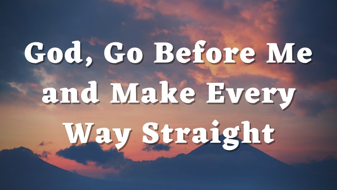 God, Go Before Me and Make Every Way Straight - Daily Prayers #339 ...