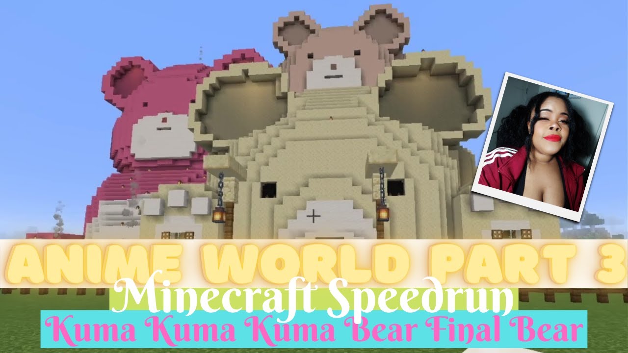 Minecraft Anime World Speedrun! | Kuma Kuma Kuma Bear build part 3 ...