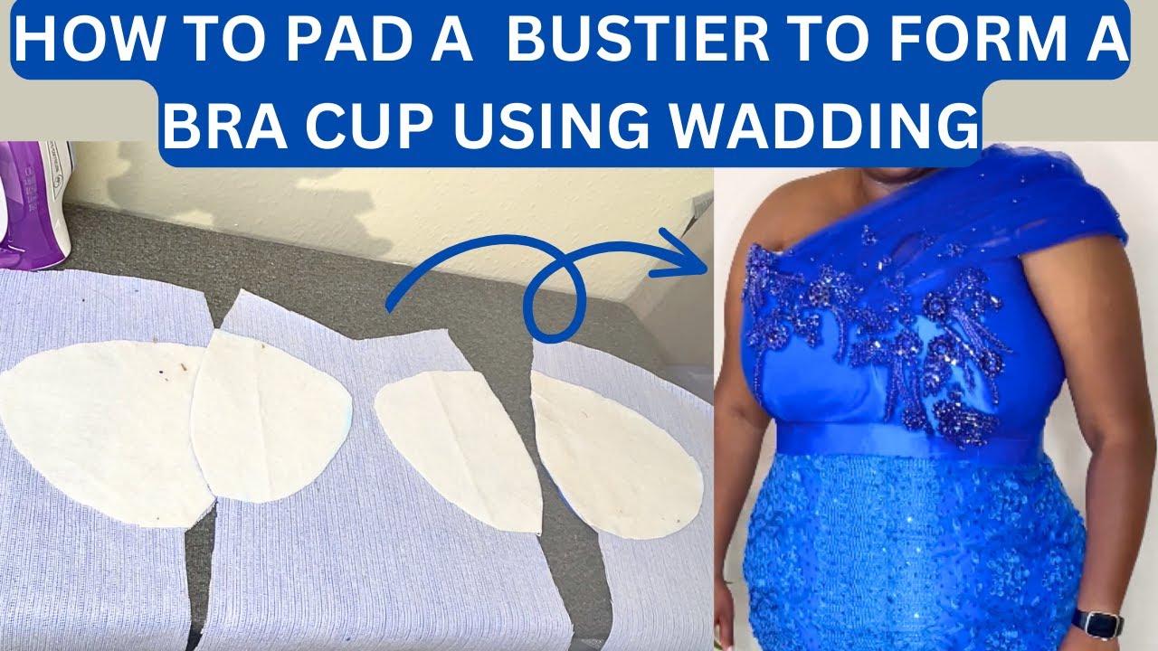 HOW TO PAD A BUSTIER TO FORM A BREAST CUP USING WADDING (FREEHAND AND ...