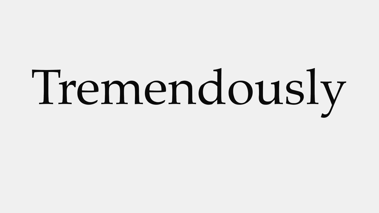 How to Pronounce Tremendously - YouTube