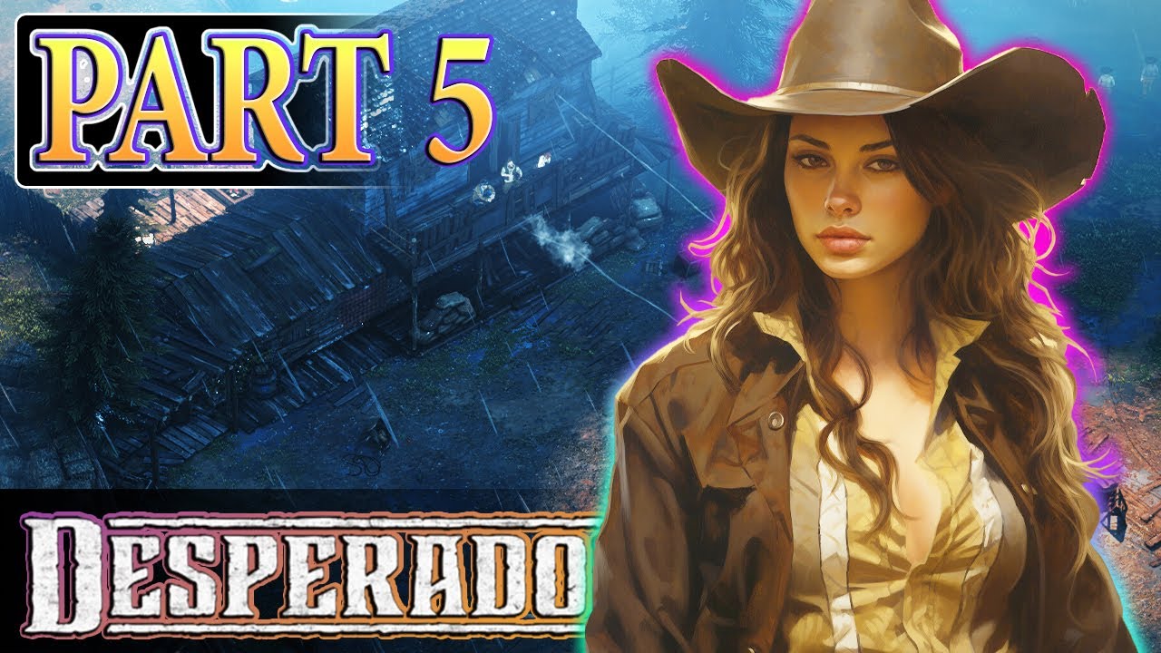 DESPERADOS 3 Gameplay Walkthrough Part 5 Magnificent Five [Desperado ...