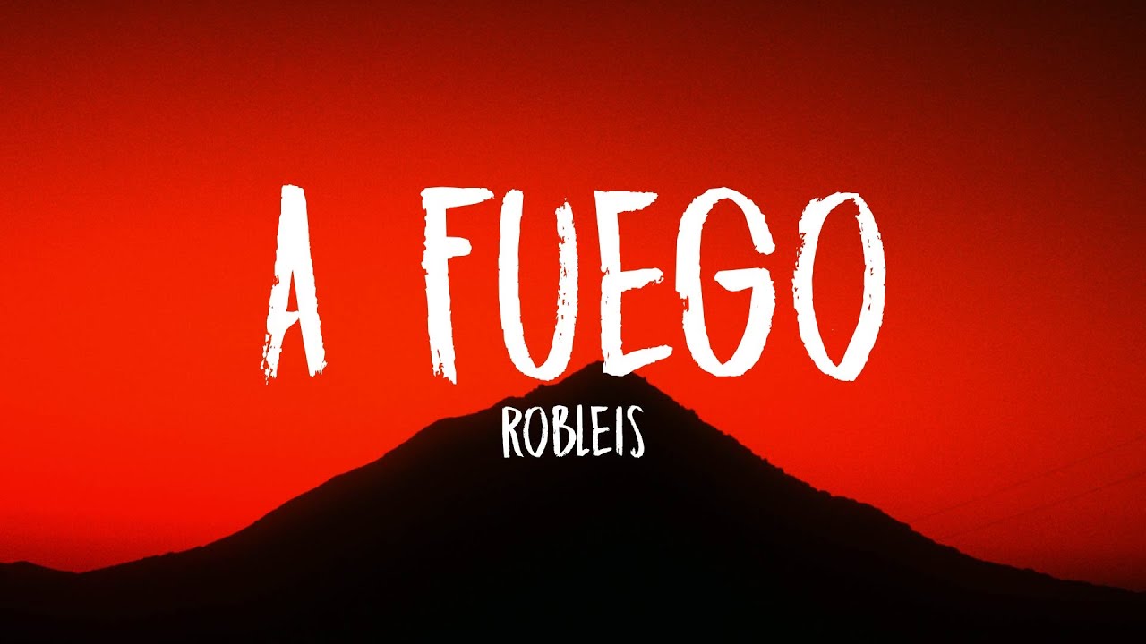 Robleis - A Fuego (Letra/Lyrics) - YouTube