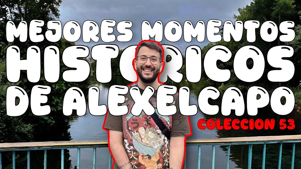 Momentos Históricos De Alexelcapo Colección 53 - YouTube