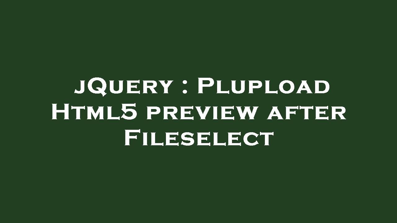 jQuery : Plupload Html5 preview after Fileselect - YouTube