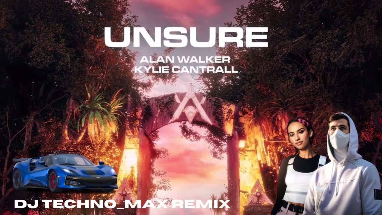 Alan Walker, Kylie Cantrall - Unsure (DJ Techno_MAX remix) #UnsureRemix ...