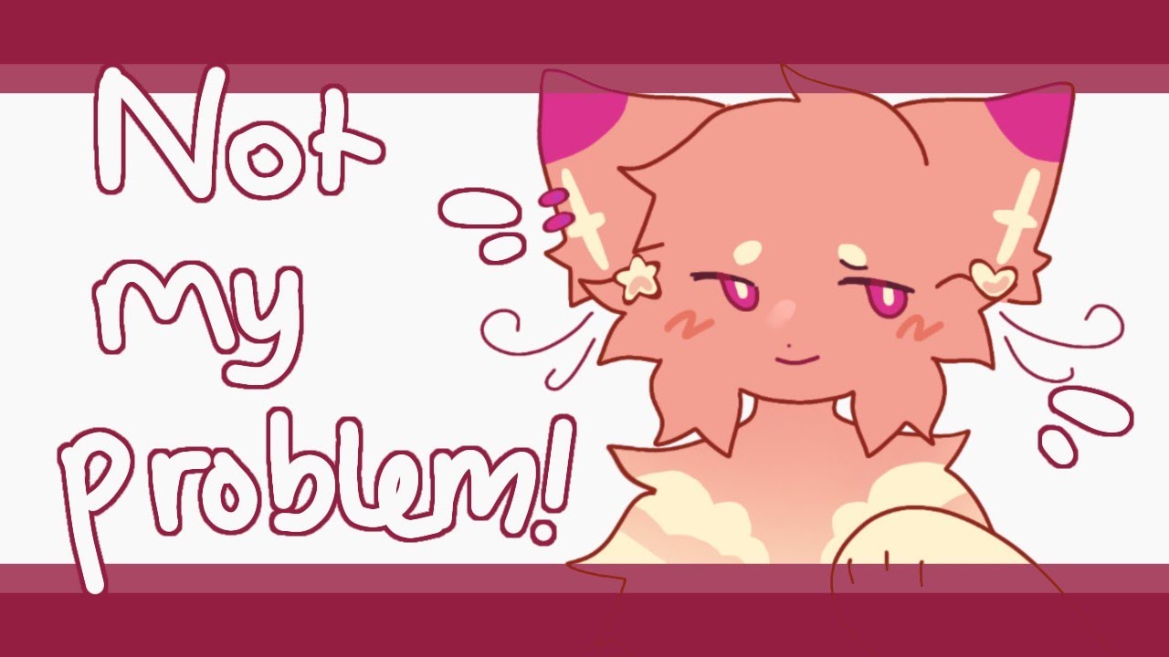 Not my problem | animation meme - YouTube