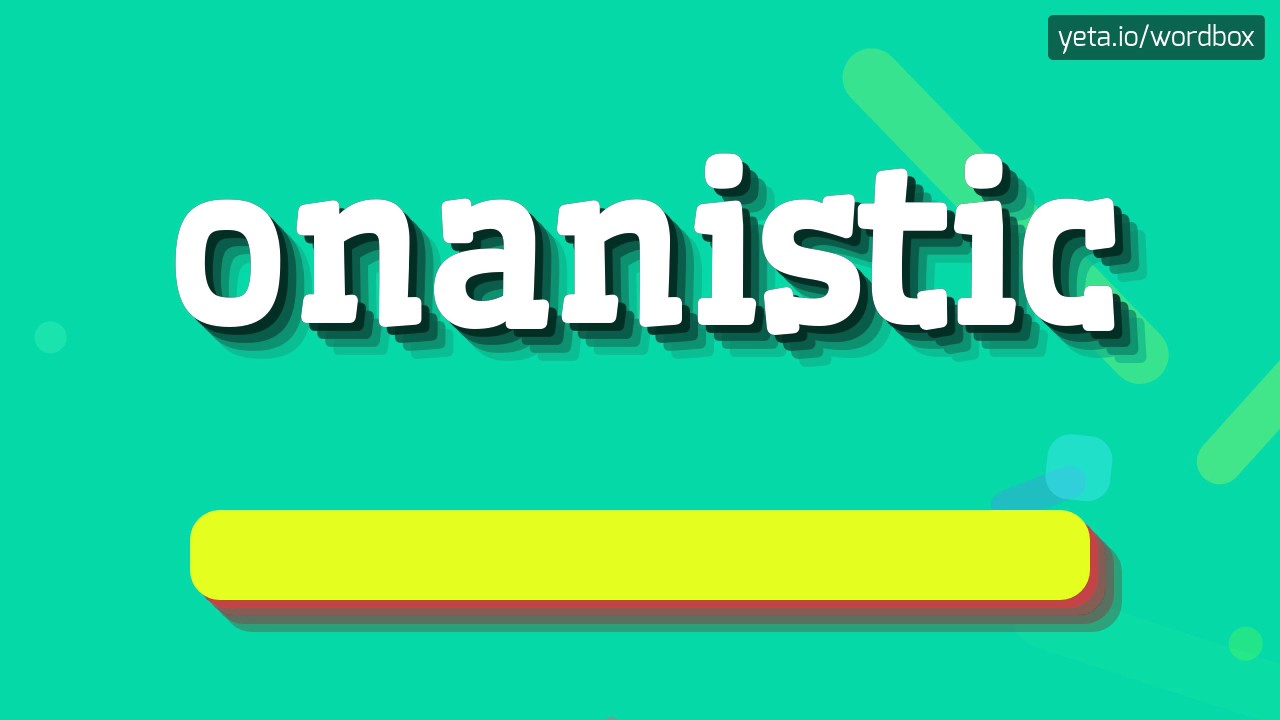 ONANISTIC - HOW TO PRONOUNCE IT!? - YouTube