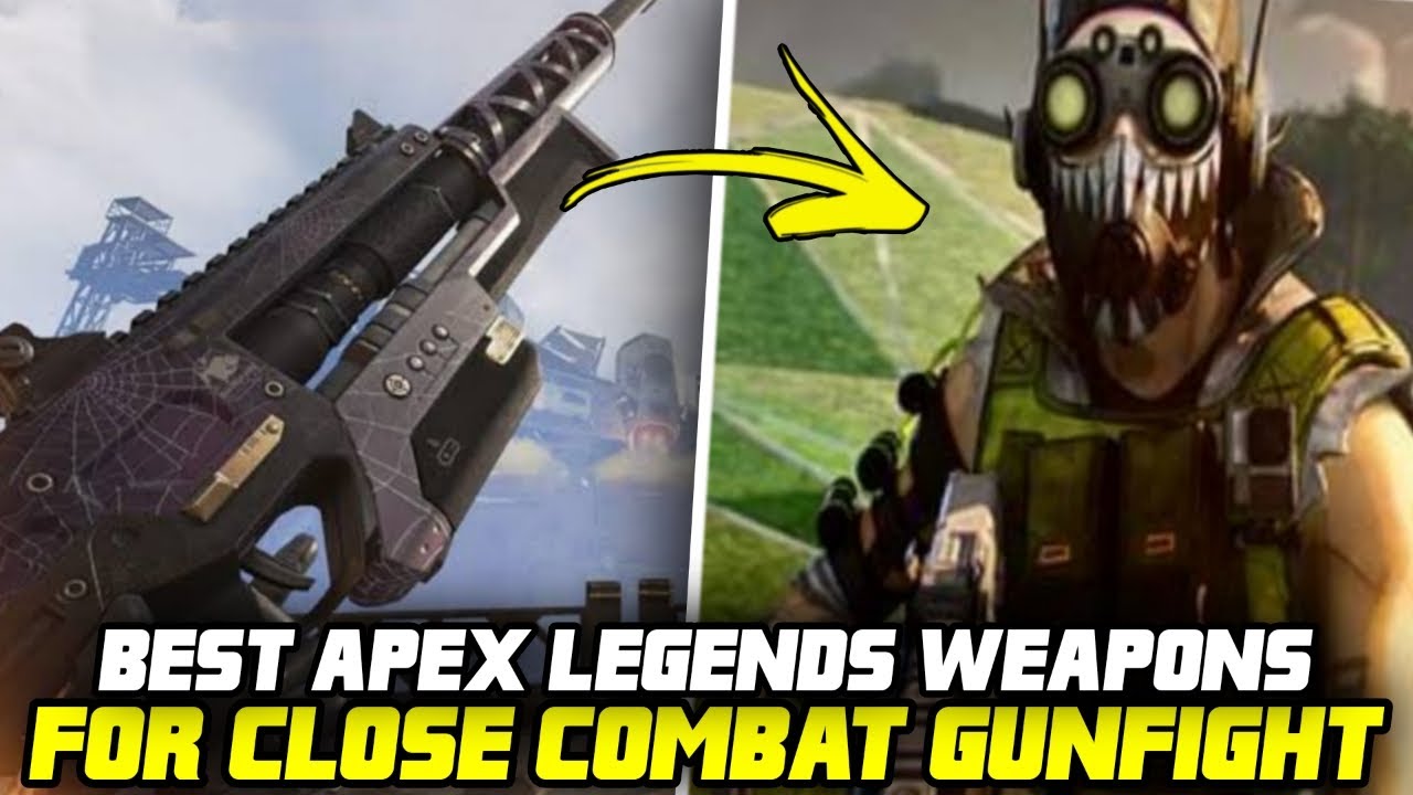 5 BEST APEX LEGENDS WEAPONS FOR CLOSE COMBAT GUNFIGHT! - YouTube
