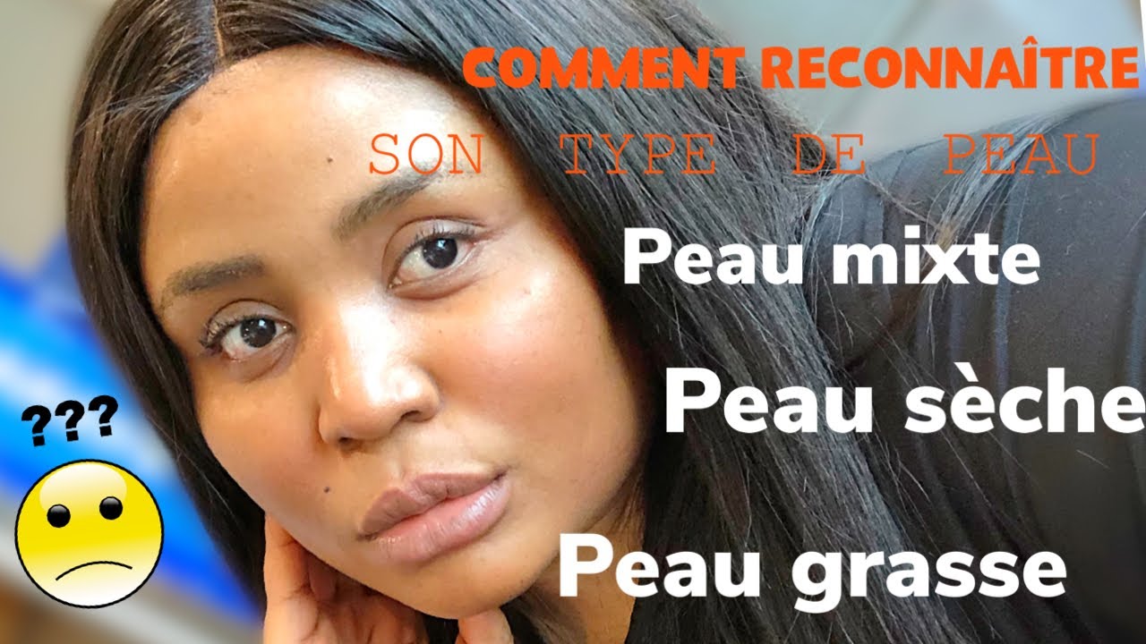 Quels Sont Les Types De Peau Et Comment Reconnaître Son Type De Peau