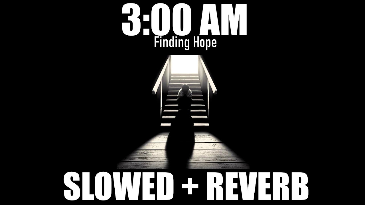 Finding Hope - 3:00 AM | Slowed + Reverb - YouTube
