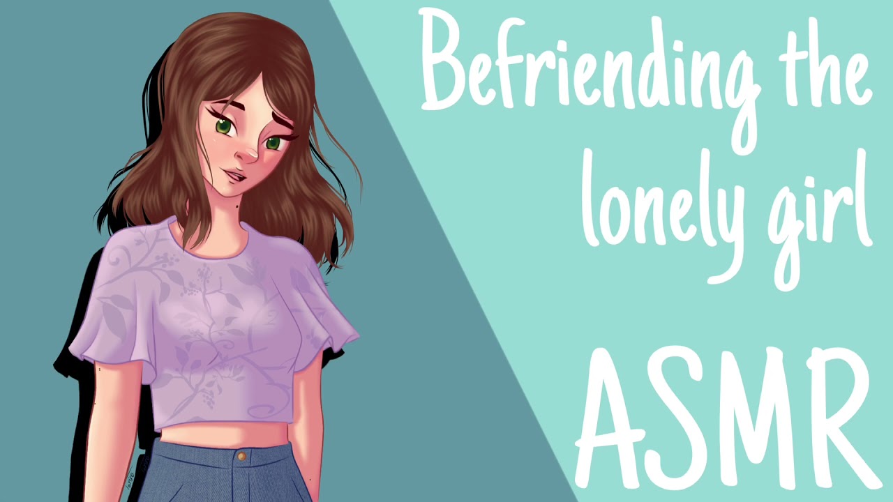 ASMR | Befriending the lonely girl | F4A | lonely girl x popular ...