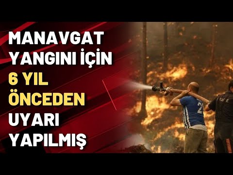 Manavgat yangını için 6 yıl önceden uyarı yapılmış