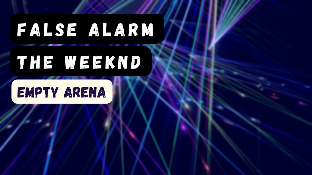 false alarm - the weeknd empty arena - YouTube