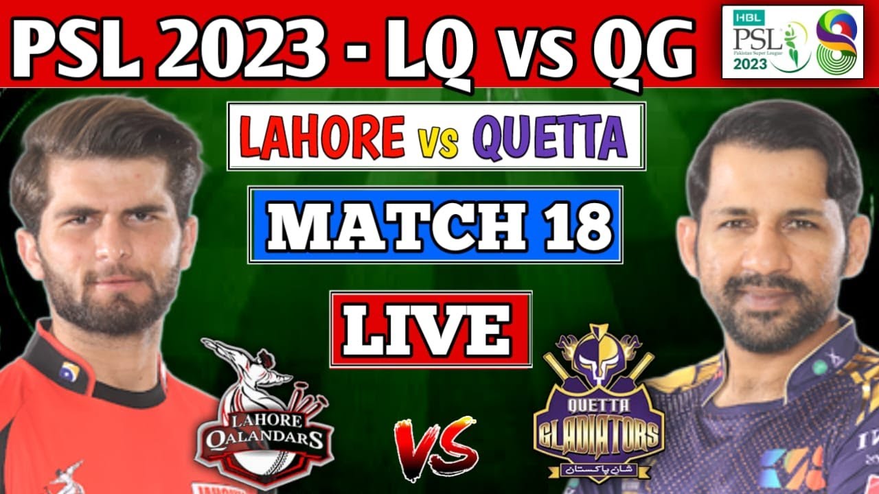 HBL PSL 2023 LIVE : LAHORE QALANDARS vs QUETTA GLADIATORS 18th T20 LIVE ...