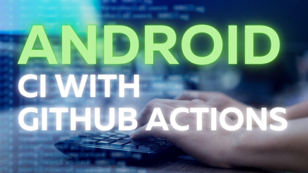 Basic Continuous Integration With Github Actions For Android Developers 0012