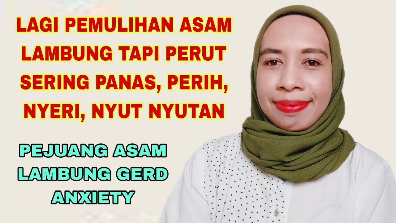 PERUT PANAS, PERIH, NYERI NYUT NYUTAN PEJUANG ASAM LAMBUNG GERD ANXIETY ...