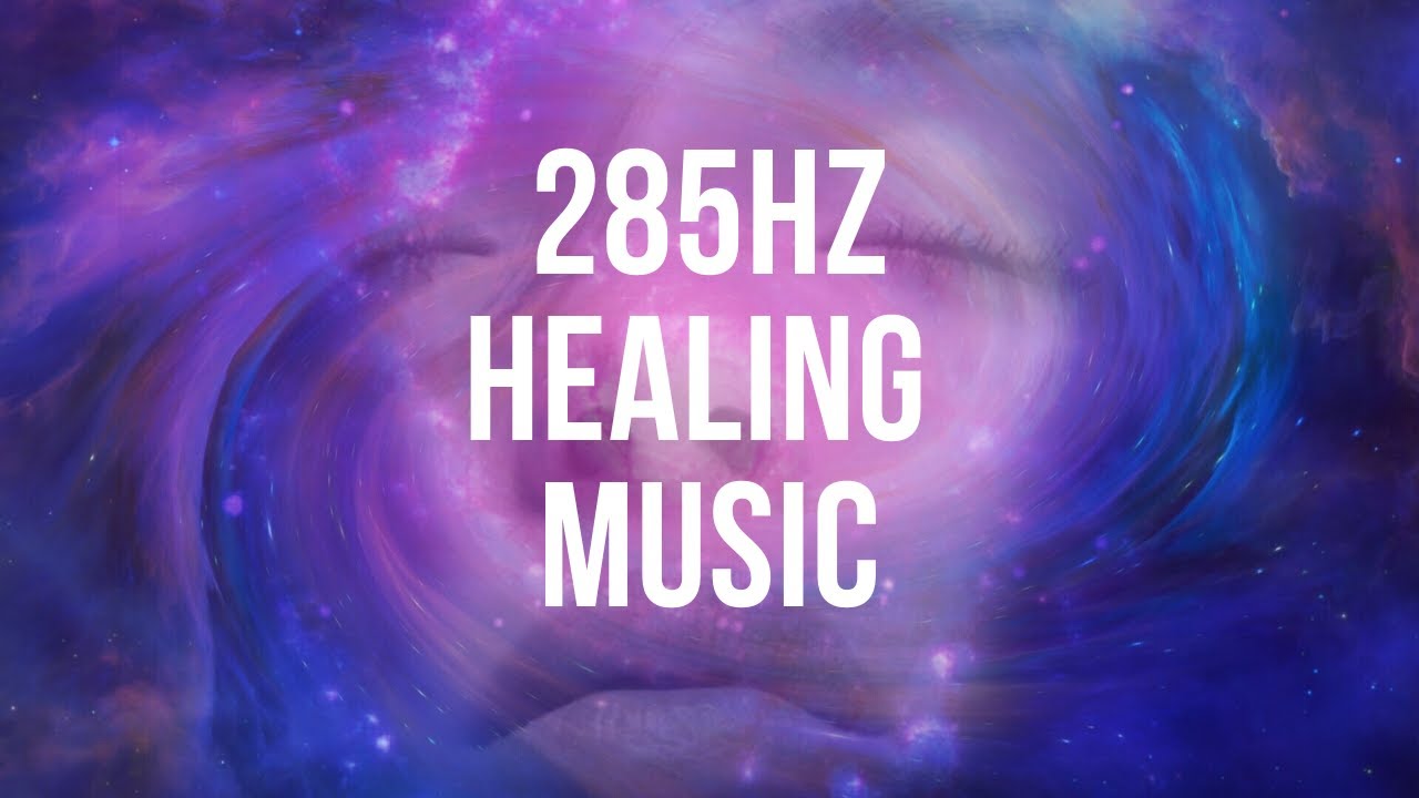285Hz Tissue Healing And Regeneration - Solfeggio Frequency Based ...