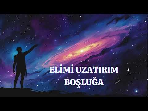 ELİMİ UZATIRIM BOŞLUĞA
