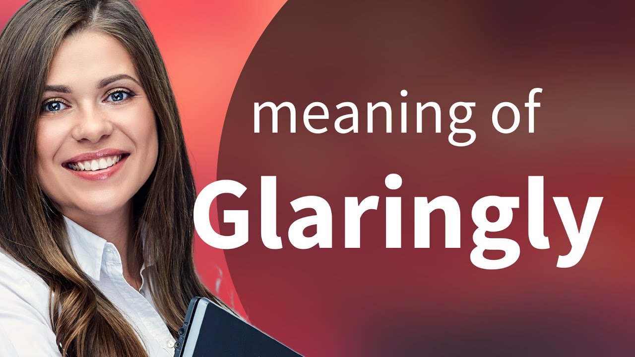 Glaringly | what is GLARINGLY meaning - YouTube