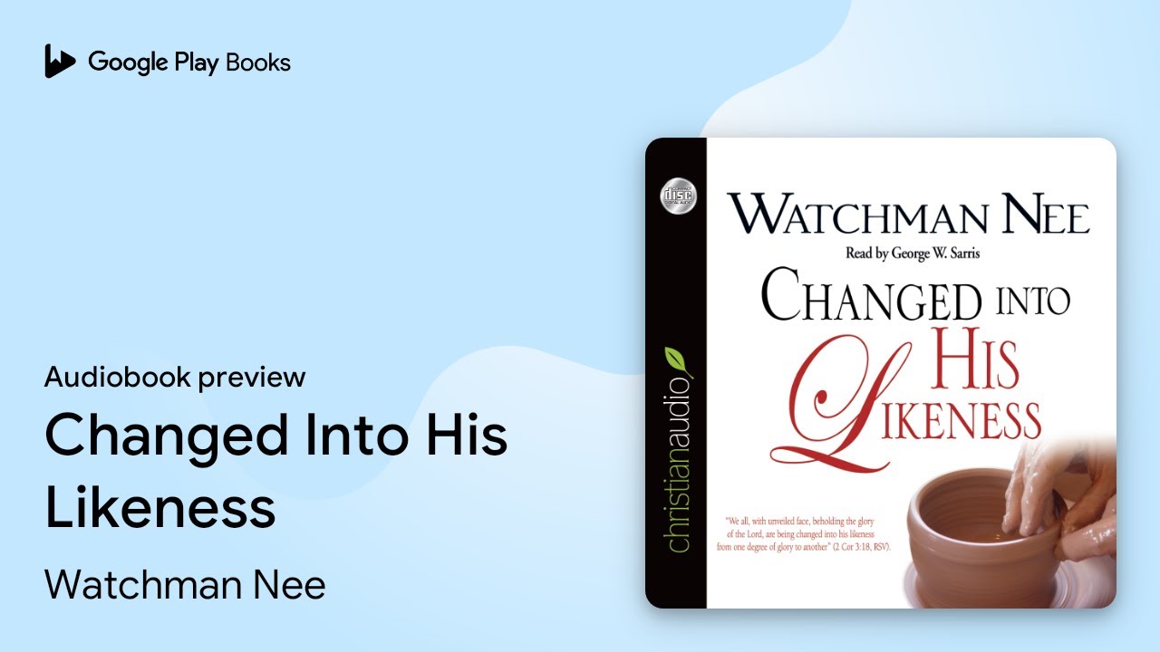 Changed Into His Likeness by Watchman Nee · Audiobook preview - YouTube