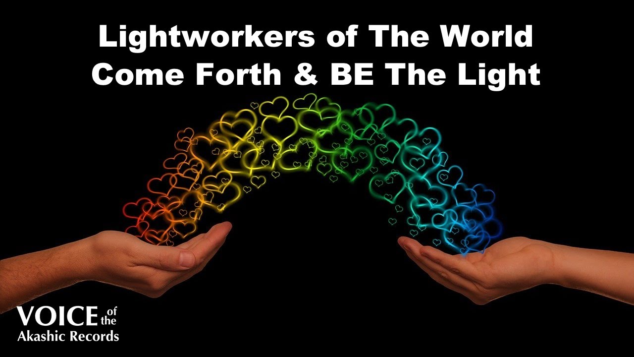 Lightworkers of the World Come Forth — Be The Light — Now Is The Time - YouTube