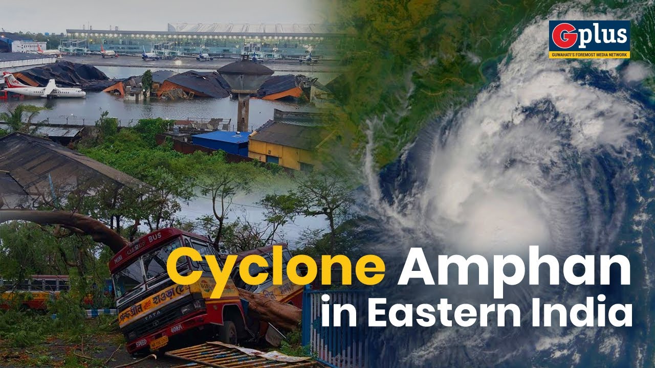 Impact of Cyclone Amphan in Eastern India | Guwahati Plus Video Report ...