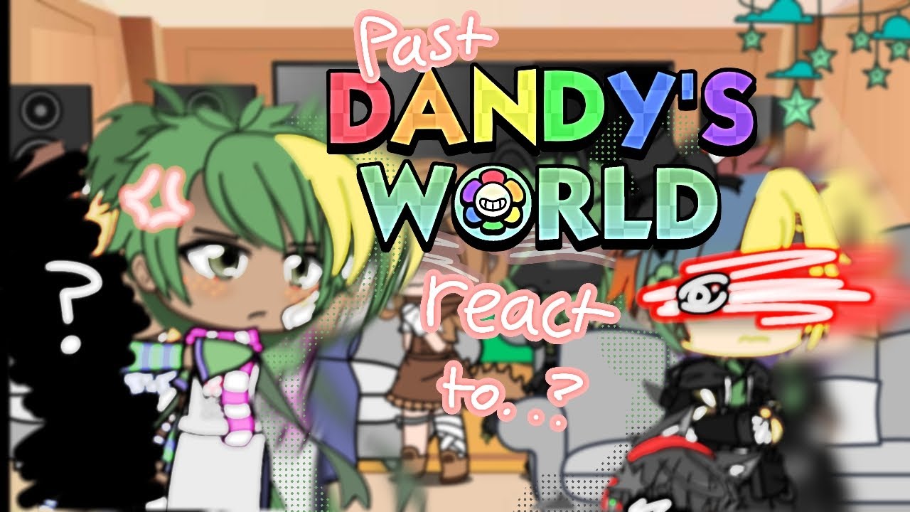 [ PT.2 ] || Past dandys world mains + dandy and ??? 🍫🍰 react to sprout! 🍓🧣 || read des ‼️ ...