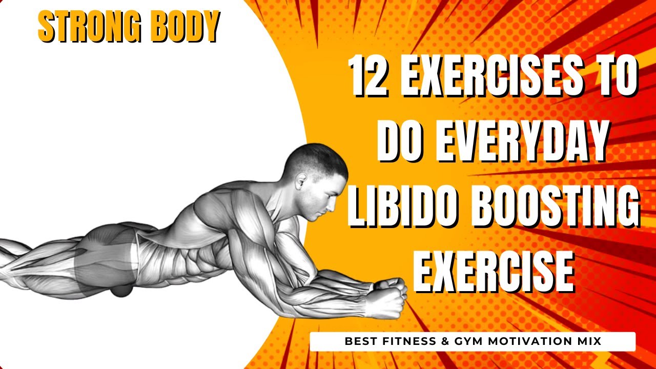 12 Exercises to Do Everyday Libido Boosting Exercise | Strength and ...