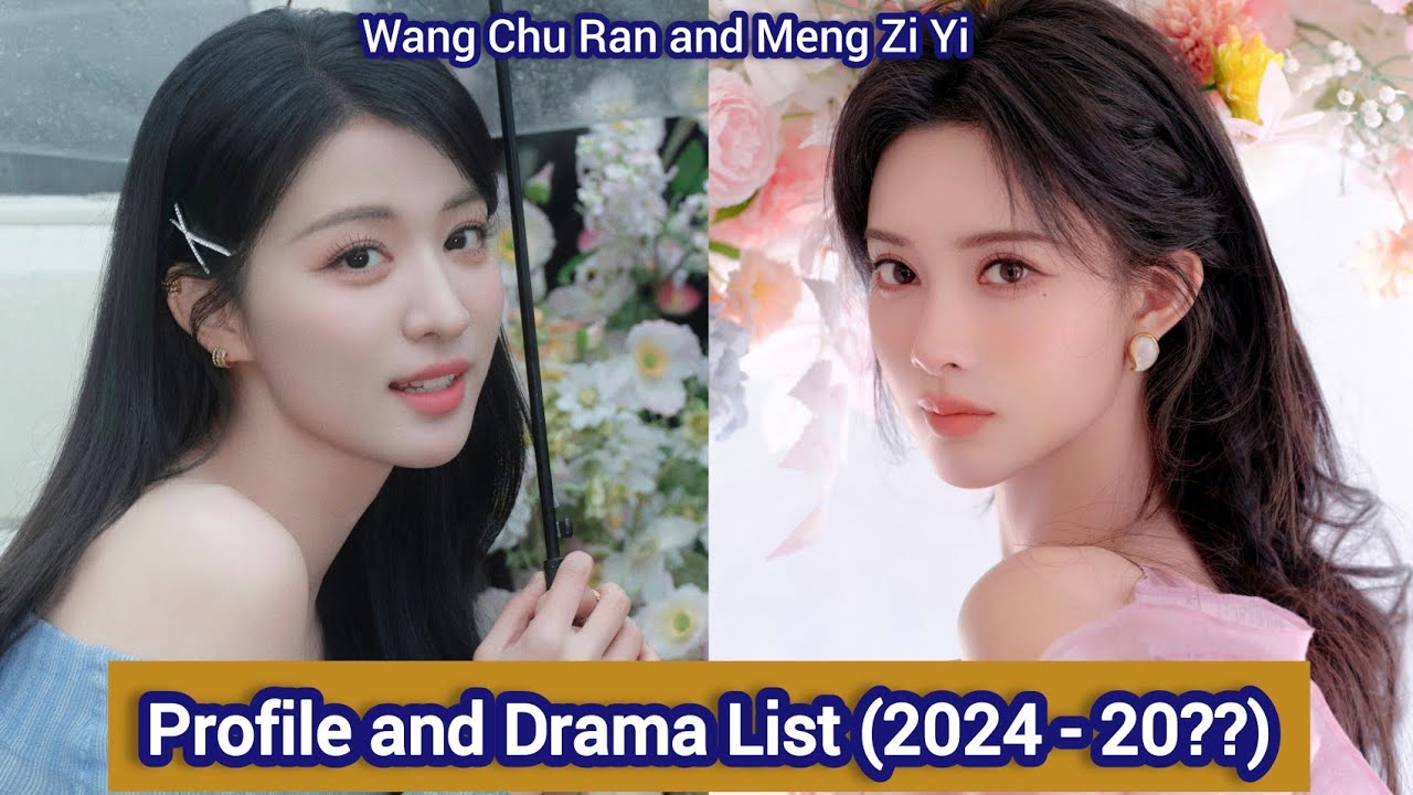 Wang Chu Ran and Meng Zi Yi | Profile and Drama List (2024 - 20 ...
