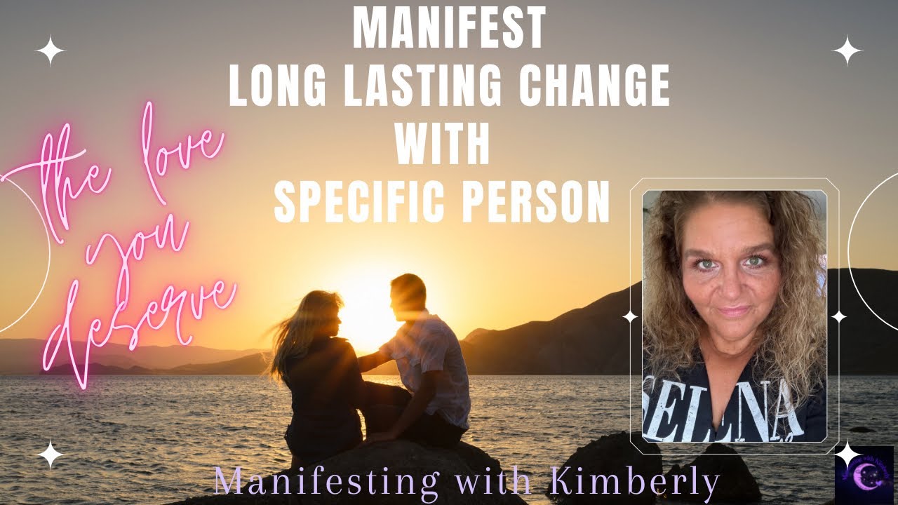 Manifest long lasting CHANGE in SPECIFIC PERSON | Law of Assumption ...