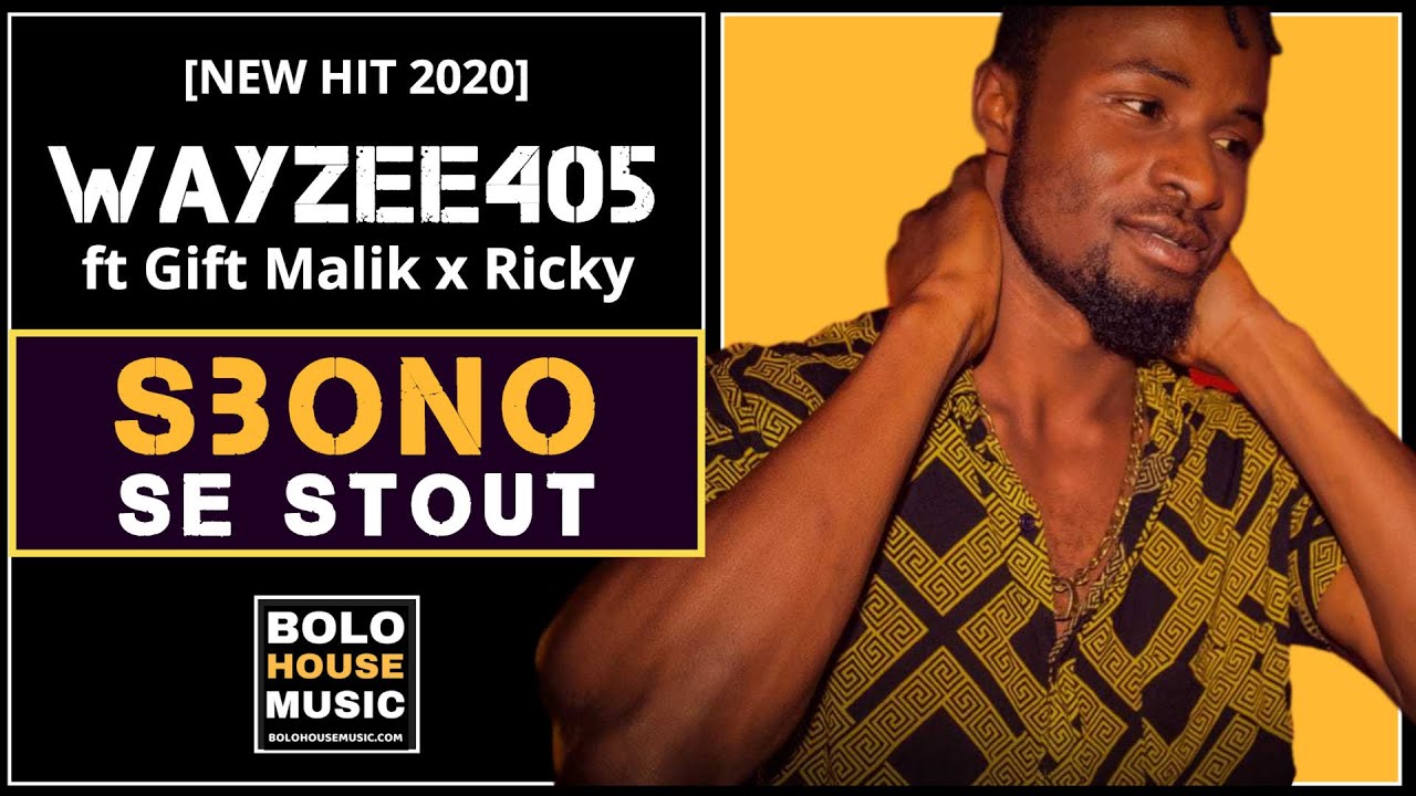 Wayzee405 - Sbono Se Stout - ft Gift Malik x Ricky - YouTube