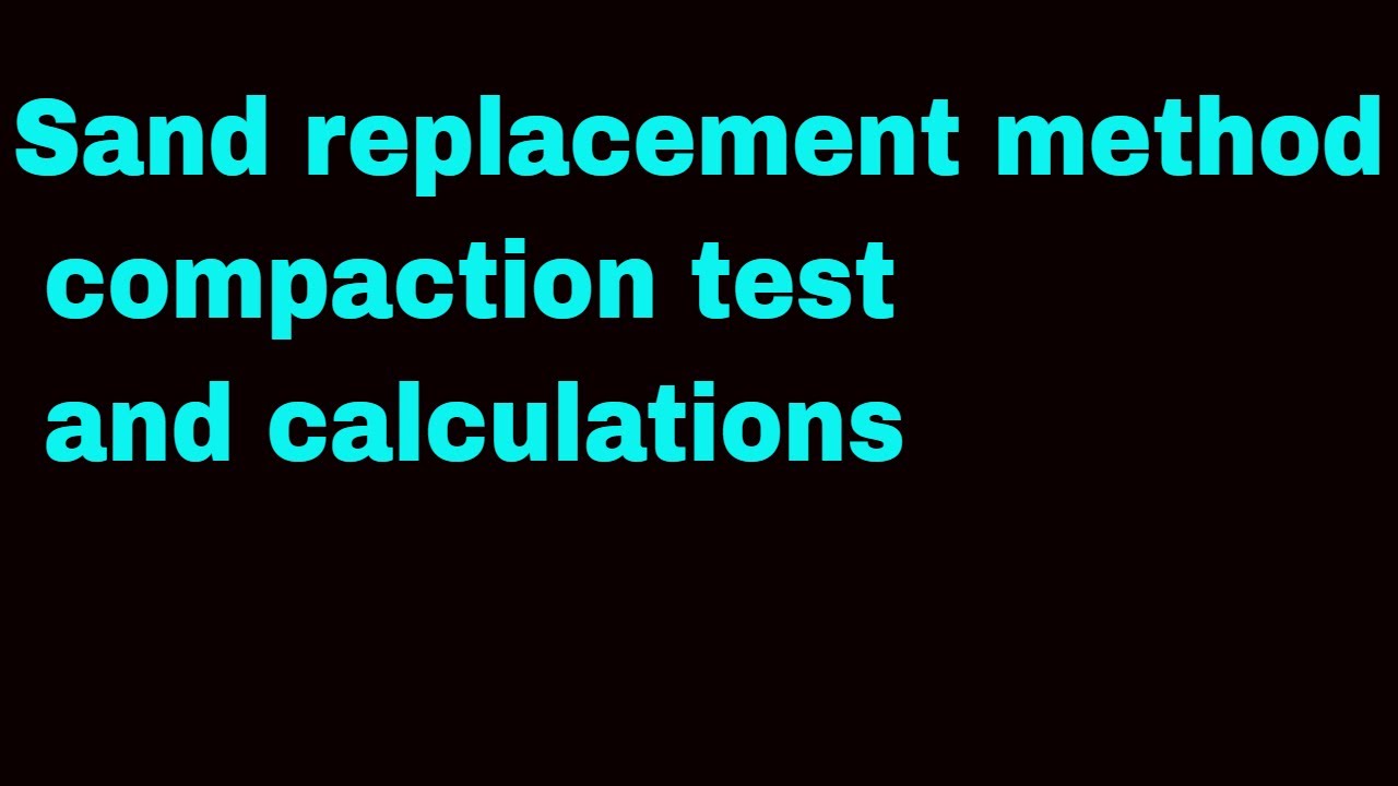 Sand replacement method compaction test and calculations road ...