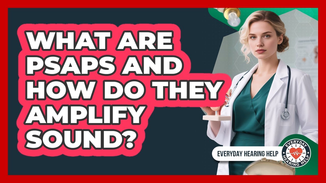 What Are PSAPs And How Do They Amplify Sound? - Everyday Hearing Help ...