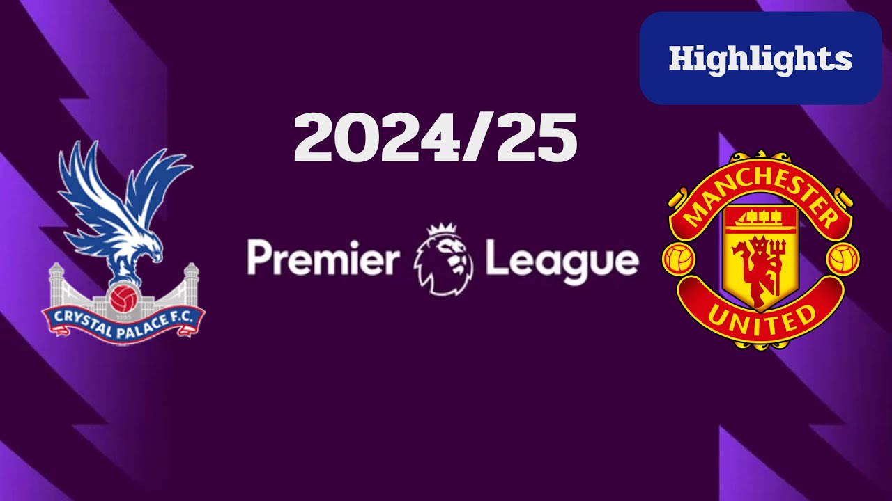 Crystal Palace Vs Manchester United Premier League 2024 25 Youtube