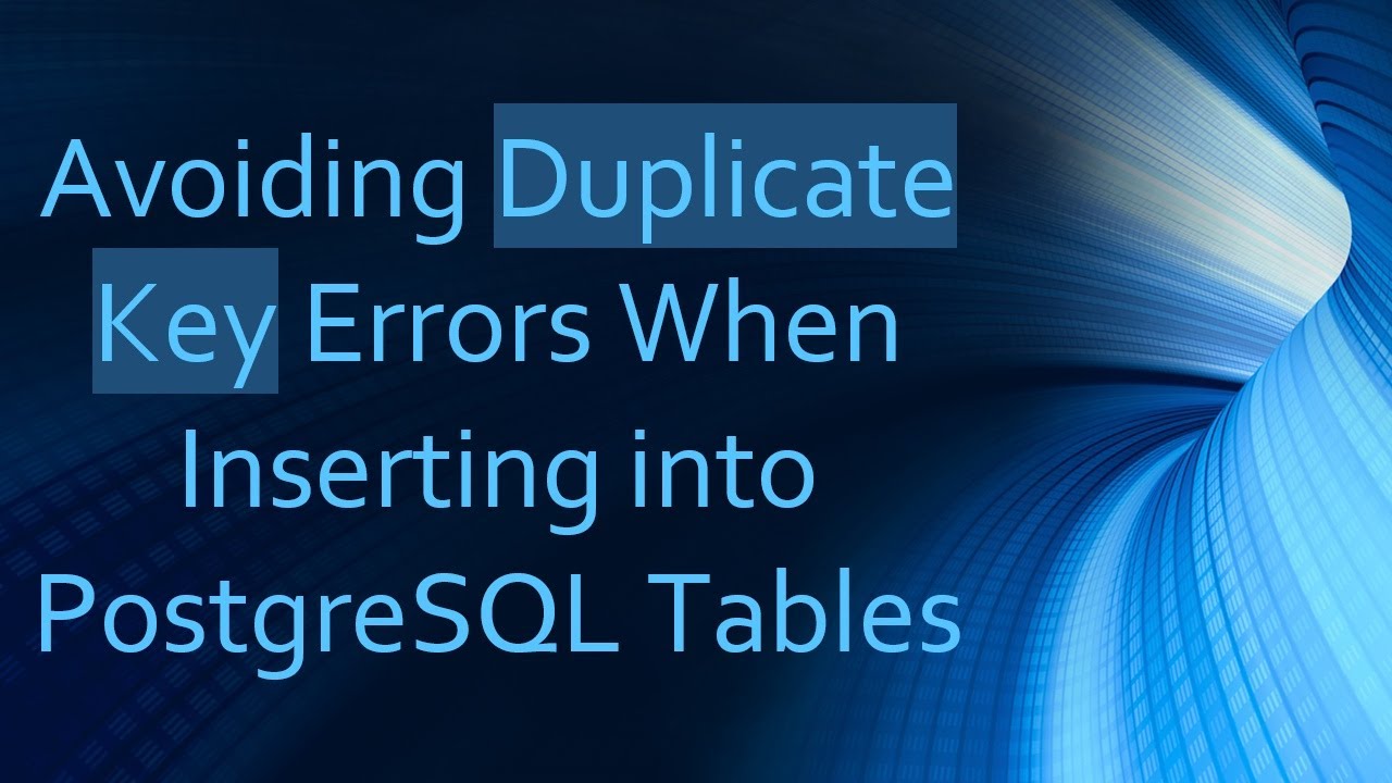 Avoiding Duplicate Key Errors When Inserting into PostgreSQL Tables - YouTube