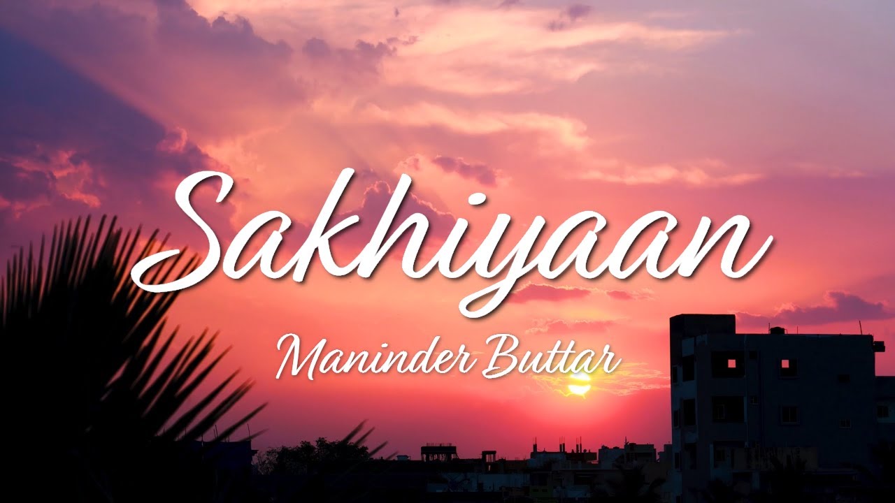 Sakhiyaan (Lyrics) - Maninder Buttar - YouTube