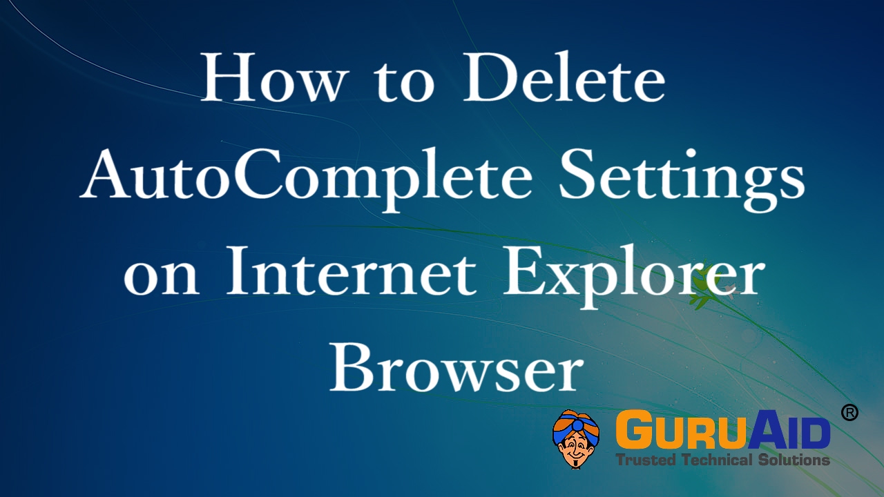 How To Delete Auto Complete Settings On Internet Explorer GuruAid YouTube how-to-delete-auto-complete-settings-on-internet-explorer-guruaid-youtube