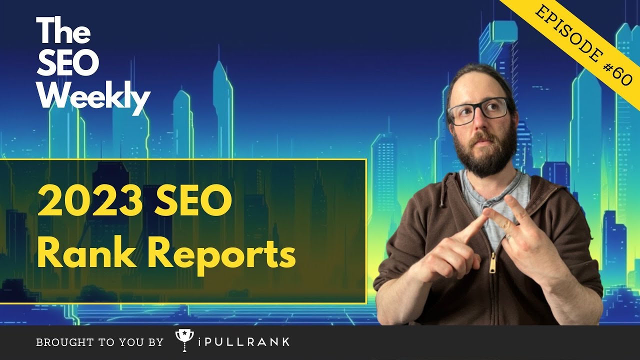 2023 SEO Rank Reports - The SEO Weekly - Episode 60 - YouTube