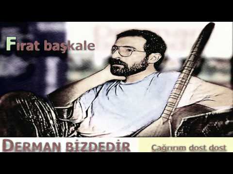 FIRAT BAŞKALE/Çağırırım dost dost