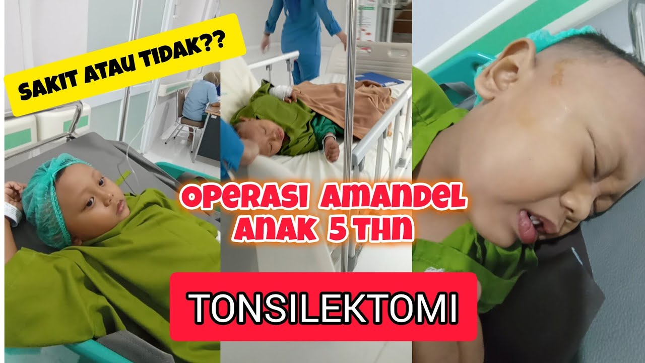OPERASI AMANDEL PADA ANAK-ANAK || PENGALAMAN TONSILEKTOMI ANAK 5 THN ...
